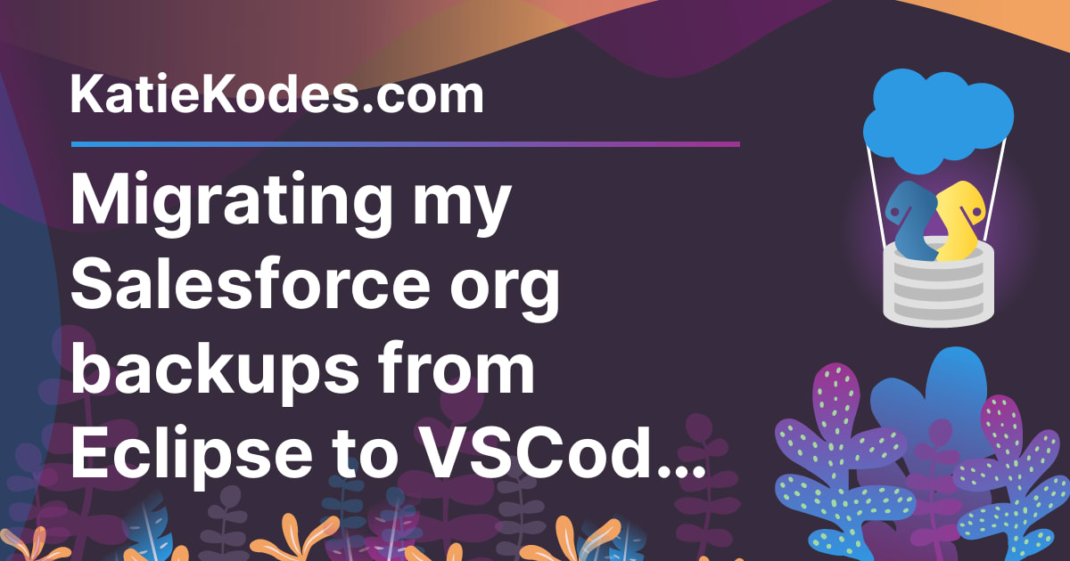 Migrating My Salesforce Org Backups From Eclipse To Vscode Without
